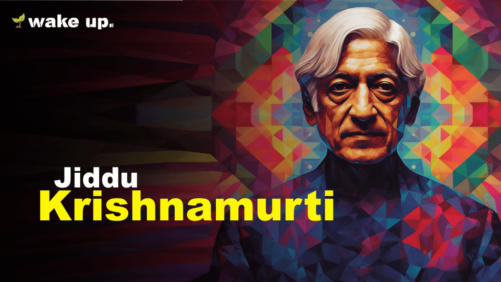 Discover the life and teachings of Jiddu Krishnamurti - Wake up